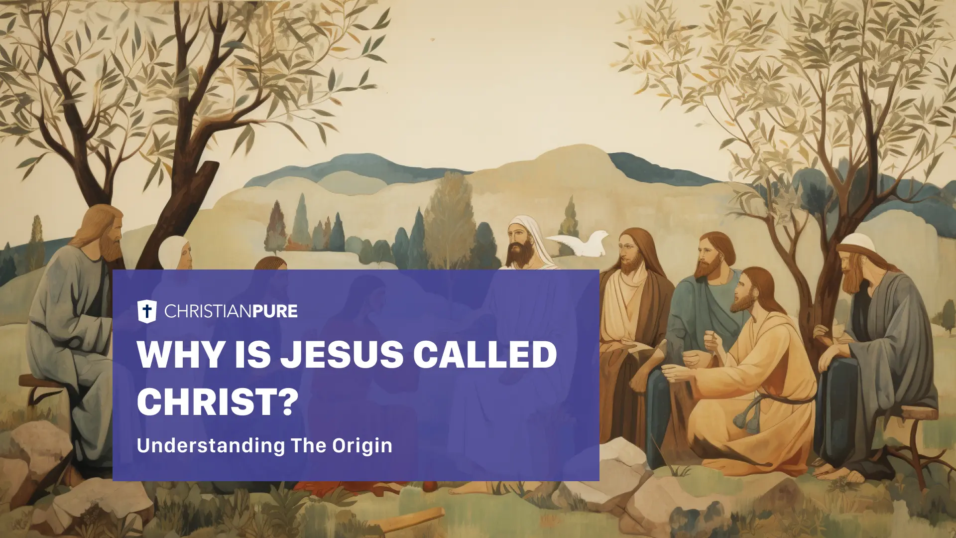 Exploring the Origins: Why Was Jesus Called Christ? | Christian Pure Exploring the Origins: Why Was Jesus Called Christ? | Christian Pure