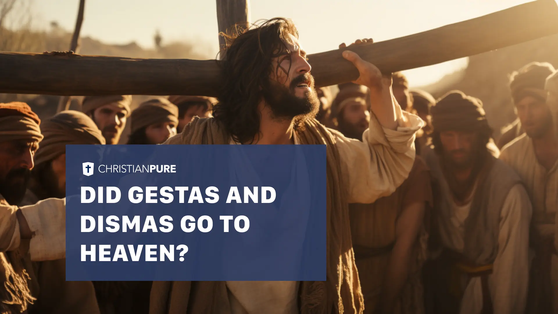 Did Gestas And Dismas Go To Heaven | Christian Pure