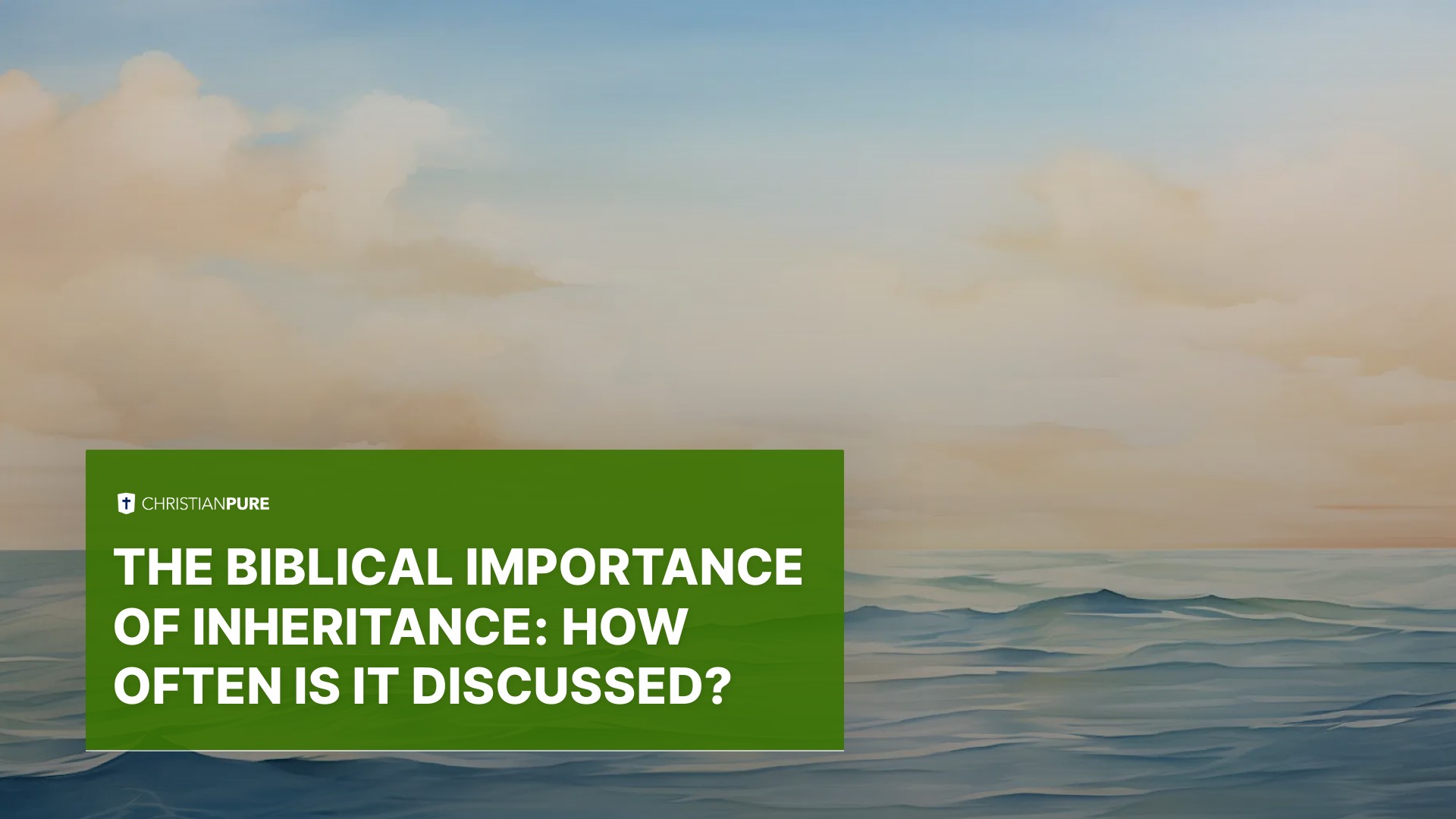 The Biblical Importance of Inheritance: How Often Is It Discussed ...