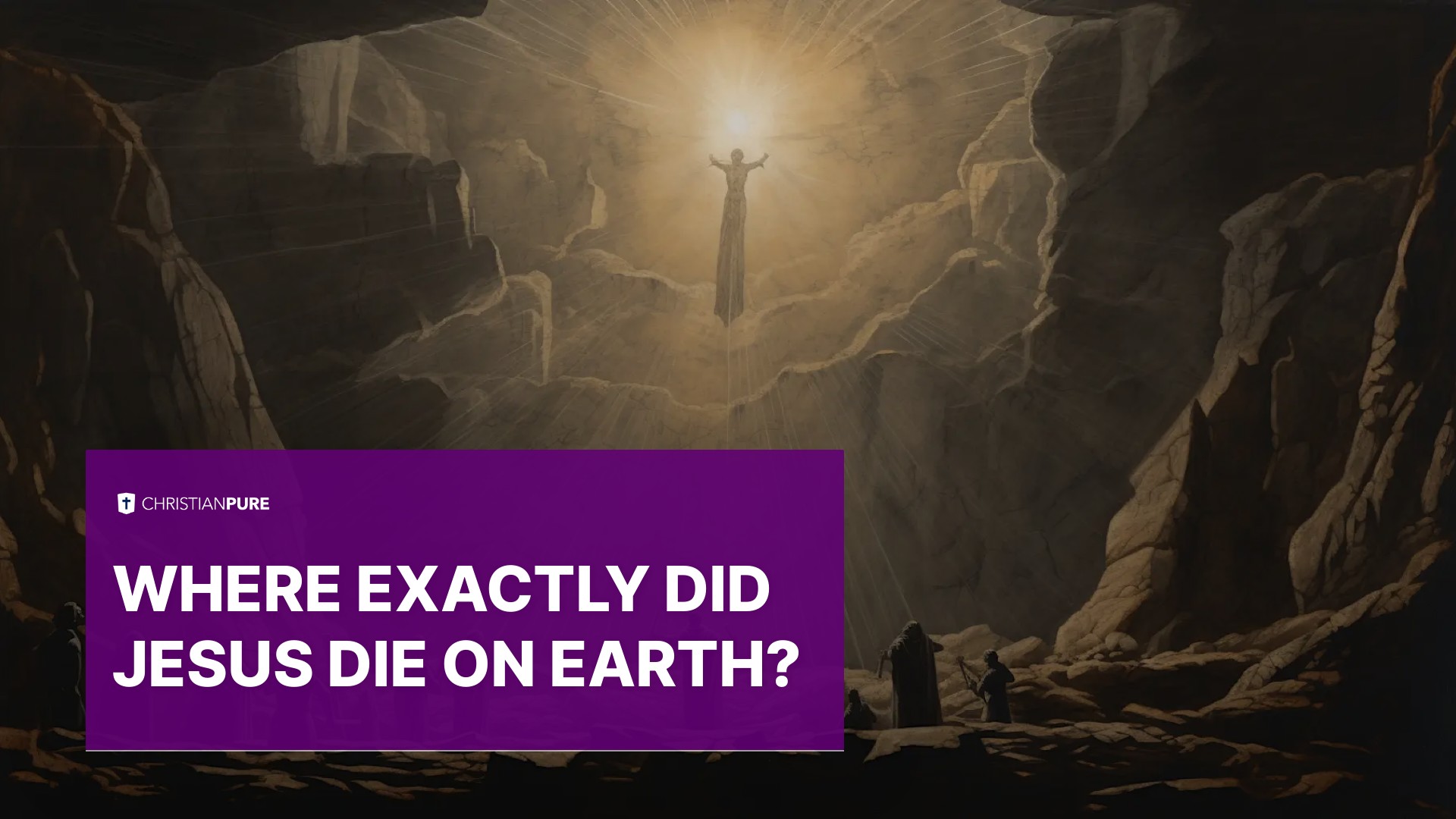 Onde exatamente Jesus morreu na Terra? | Christian Pure