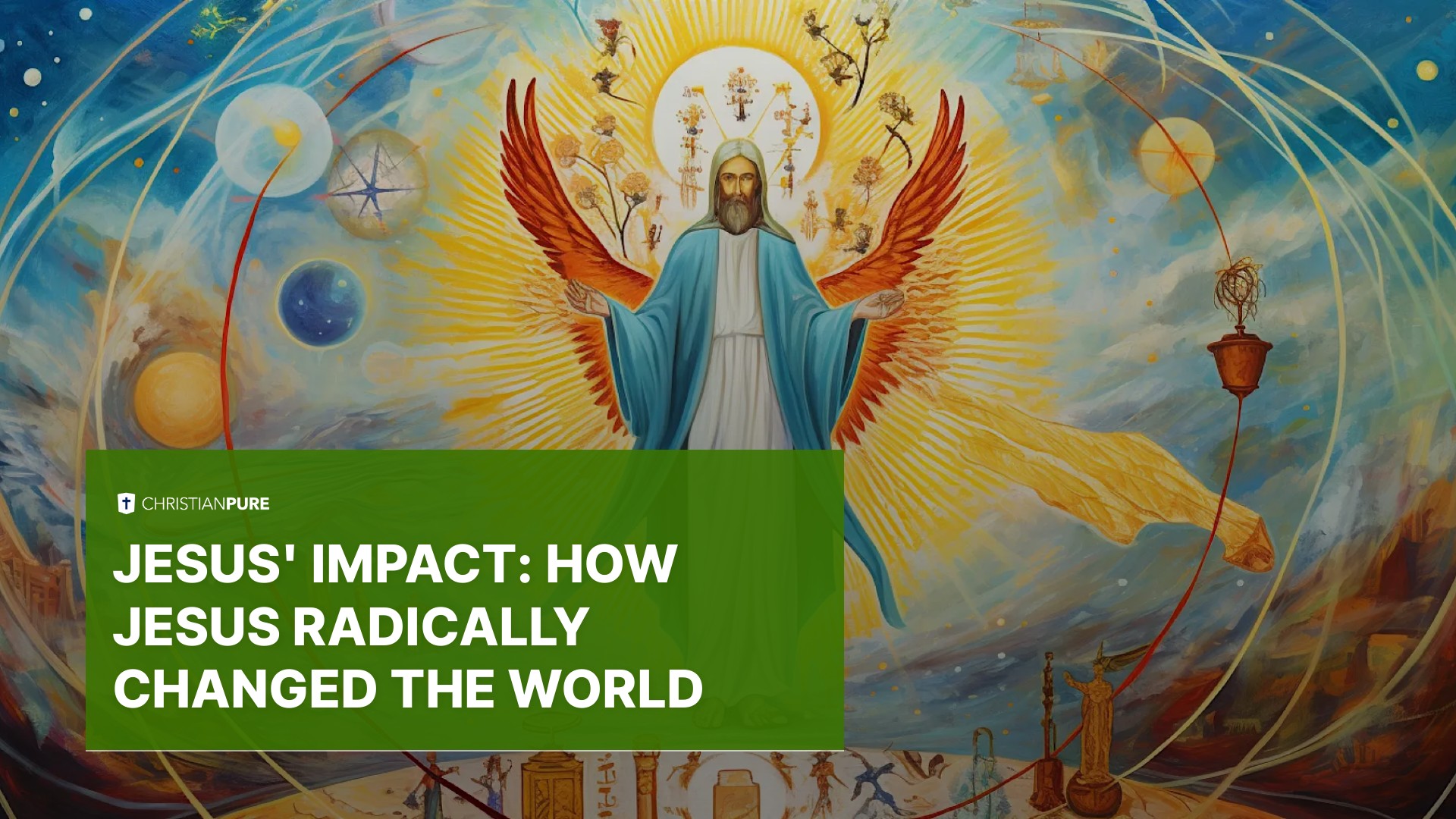 Jesus' Impact: How Jesus Radically Changed the World | Christian Pure