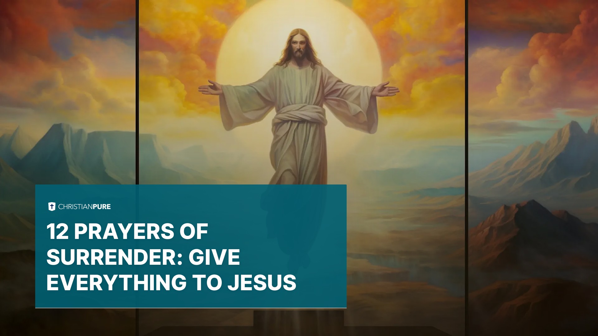 12 Prayers of Surrender: Give Everything to Jesus | Christian Pure