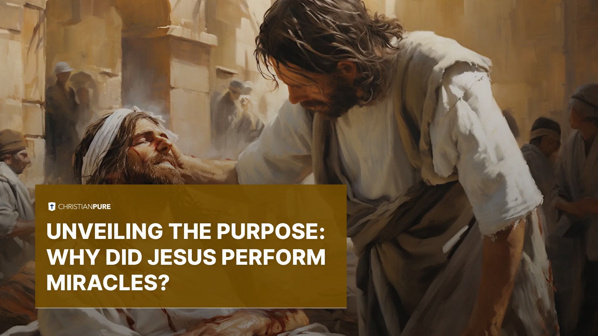 Unveiling the Purpose: Why Did Jesus Perform Miracles? | Christian Pure