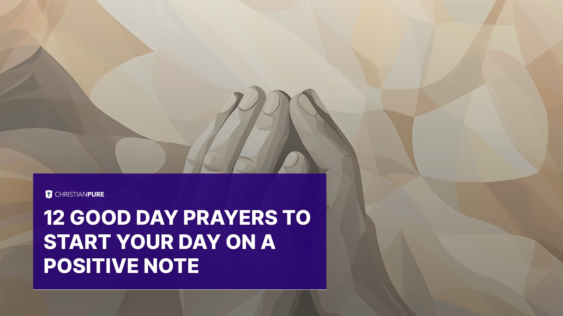 12 Good Day Prayers to Start Your Day on a Positive Note | Christian Pure
