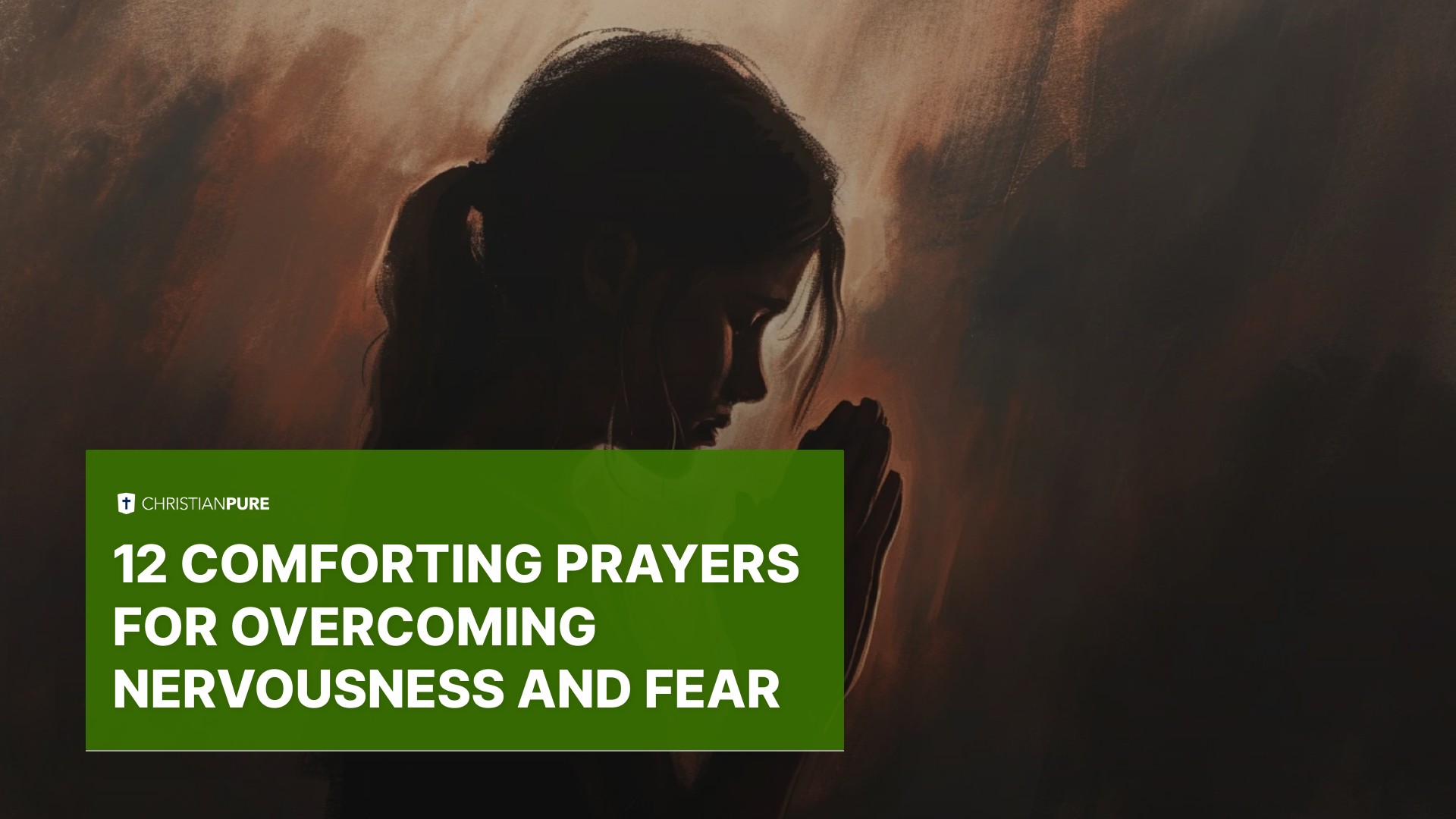 12 Comforting Prayers for Overcoming Nervousness and Fear | Christian Pure