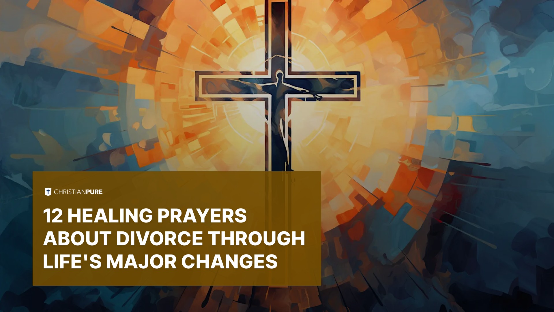 12 Healing Prayers About Divorce Through Life's Major Changes ...