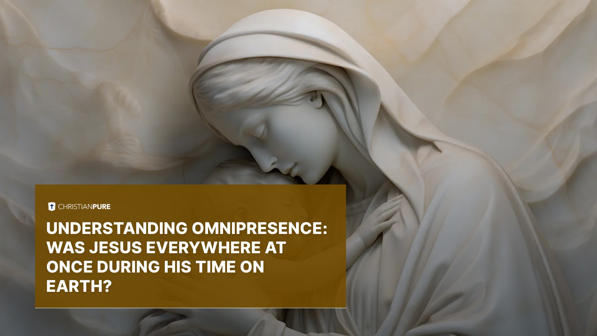 Omnipresence: Was Jesus Everywhere at Once During His Time on Earth? | Christian Pure