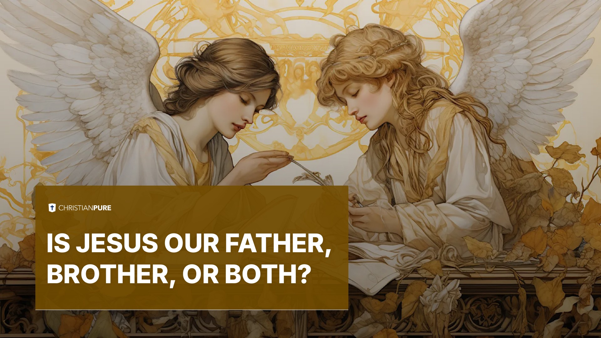 Is Jesus Our Father, Brother, or Both? | Christian Pure