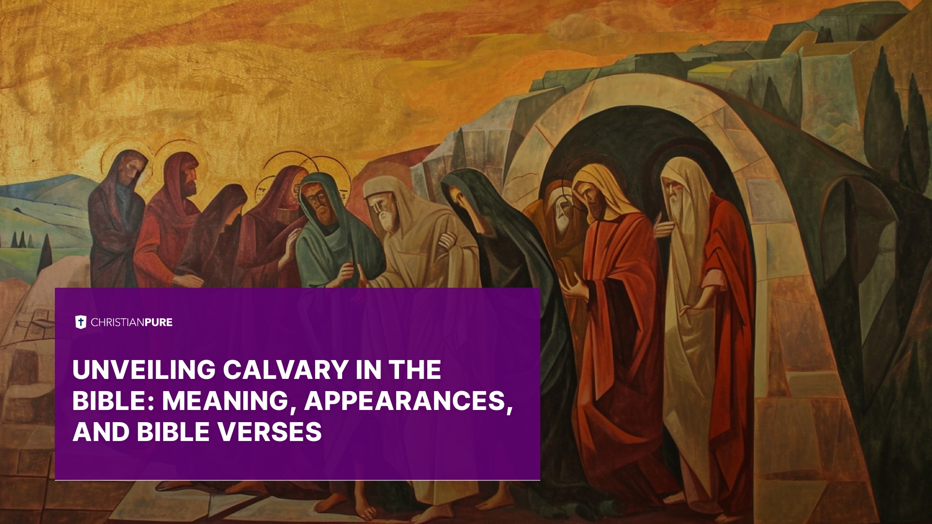 Unveiling Calvary in the Bible: Meaning, Appearances, and Bible Verses | Christian Pure