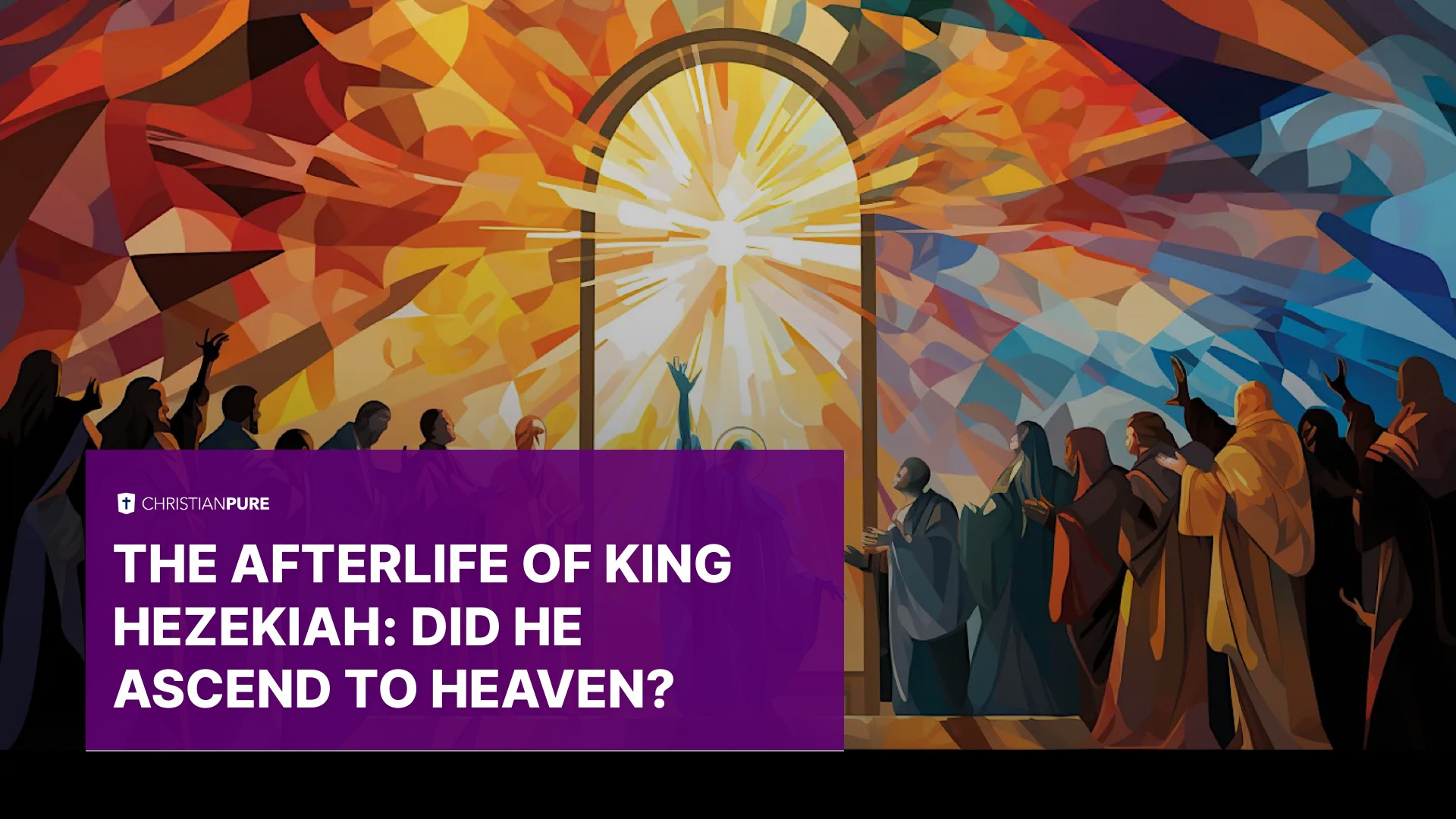 The Afterlife of King Hezekiah: Did He Ascend to Heaven? | Christian Pure