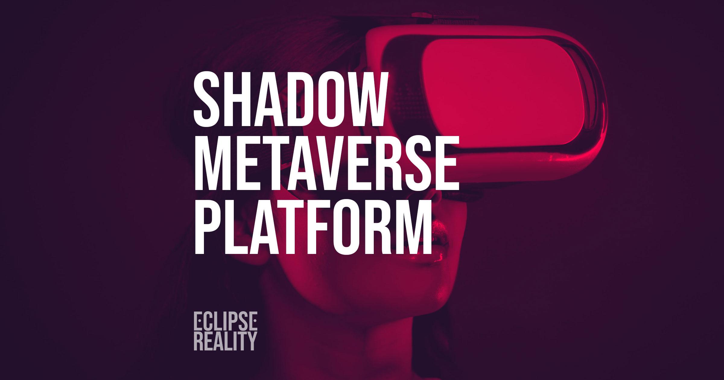 Shadow Metaverse Platform | Eclipse Reality Digital Innovation Studio