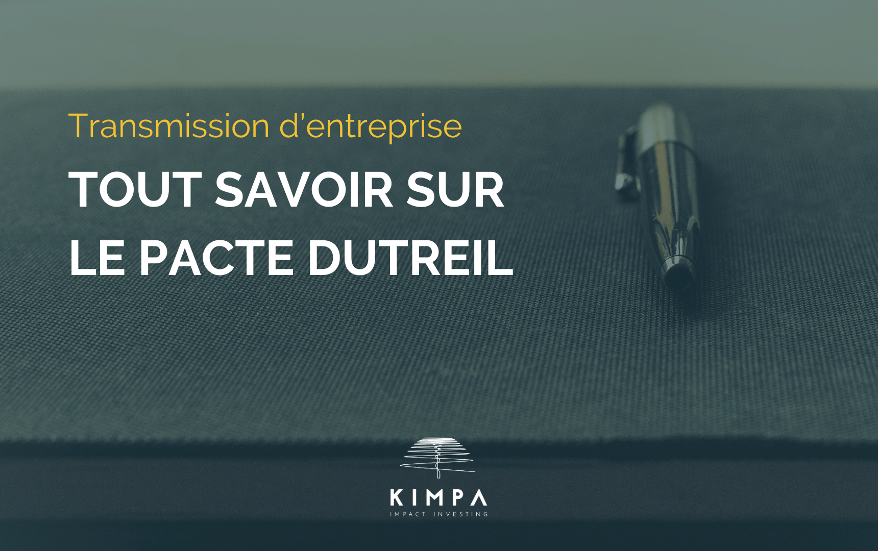 Kimpa | Transmission d'entreprise : tout comprendre au Pacte Dutreil