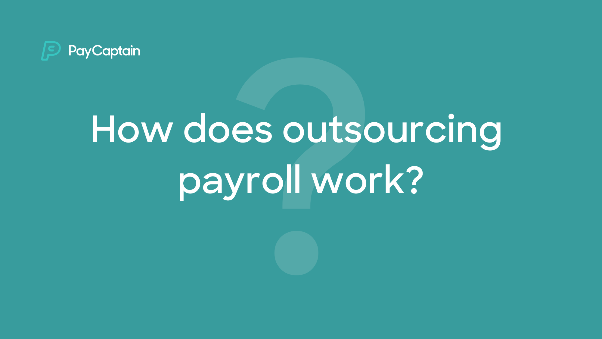 How does outsourcing payroll work? - PayCaptain