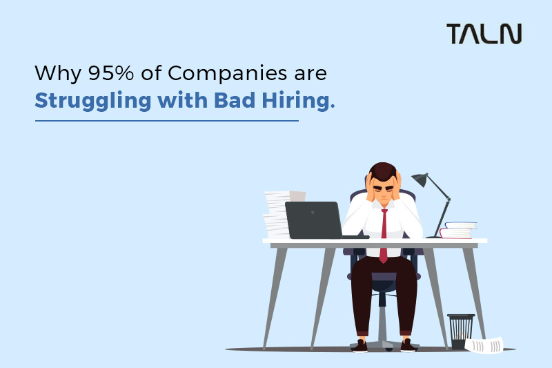 Statistics: Why 95% of Companies are Struggling with Bad Hiring.