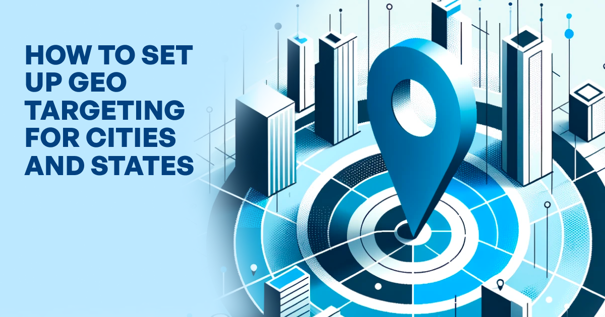 How to set up Geo targeting for cities and states