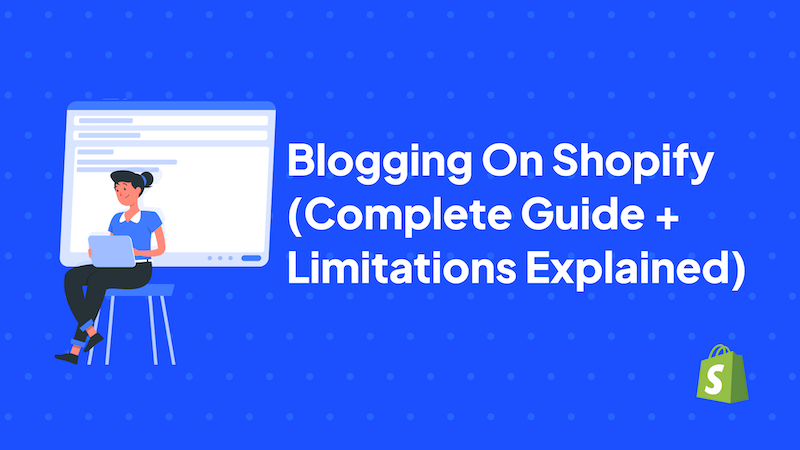 Blogging on Shopify (Complete Guide + Limitations Explained)