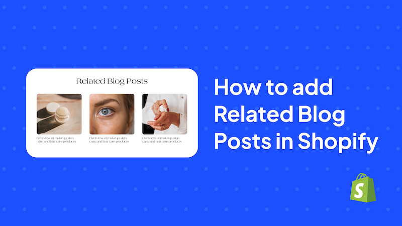 How to Add Related Blog Posts in Shopify? [2024 Tutorial]