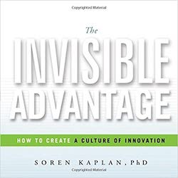 The Invisible Advantage: How to Create a Culture of Innovation