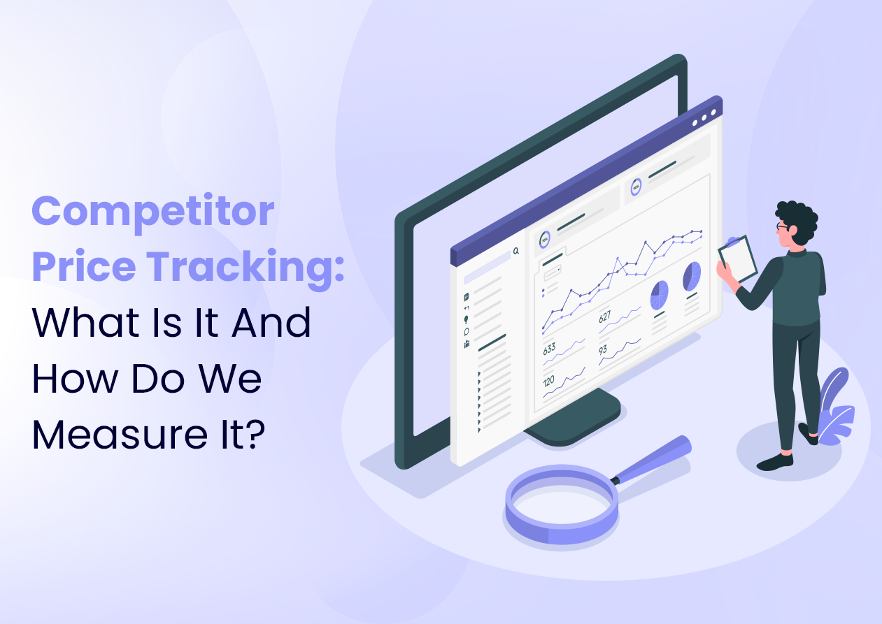 Competitor Price Tracking: What Is It And How Do We Measure It?