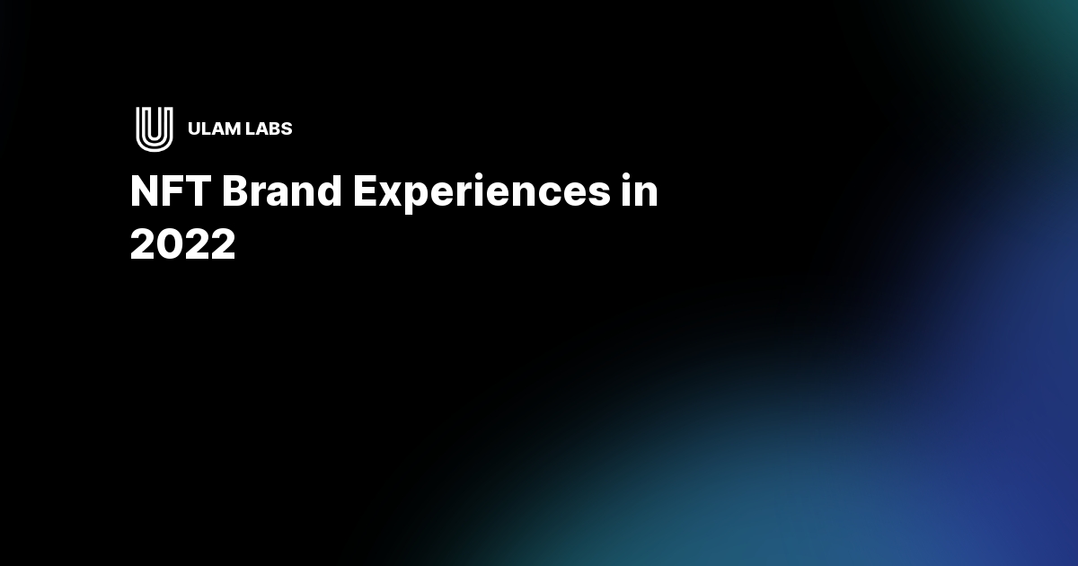 NFT Brand Experiences in 2022. What Has Changed? | Ulam Labs