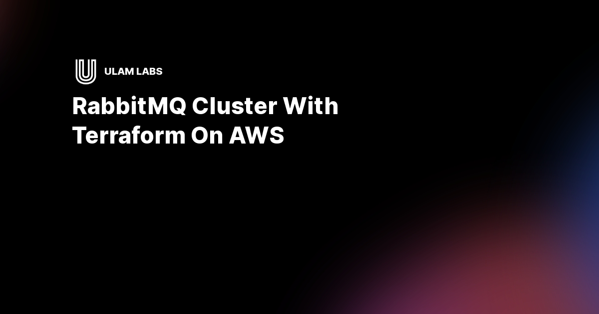 RabbitMQ Cluster With Terraform On AWS | Ulam Labs