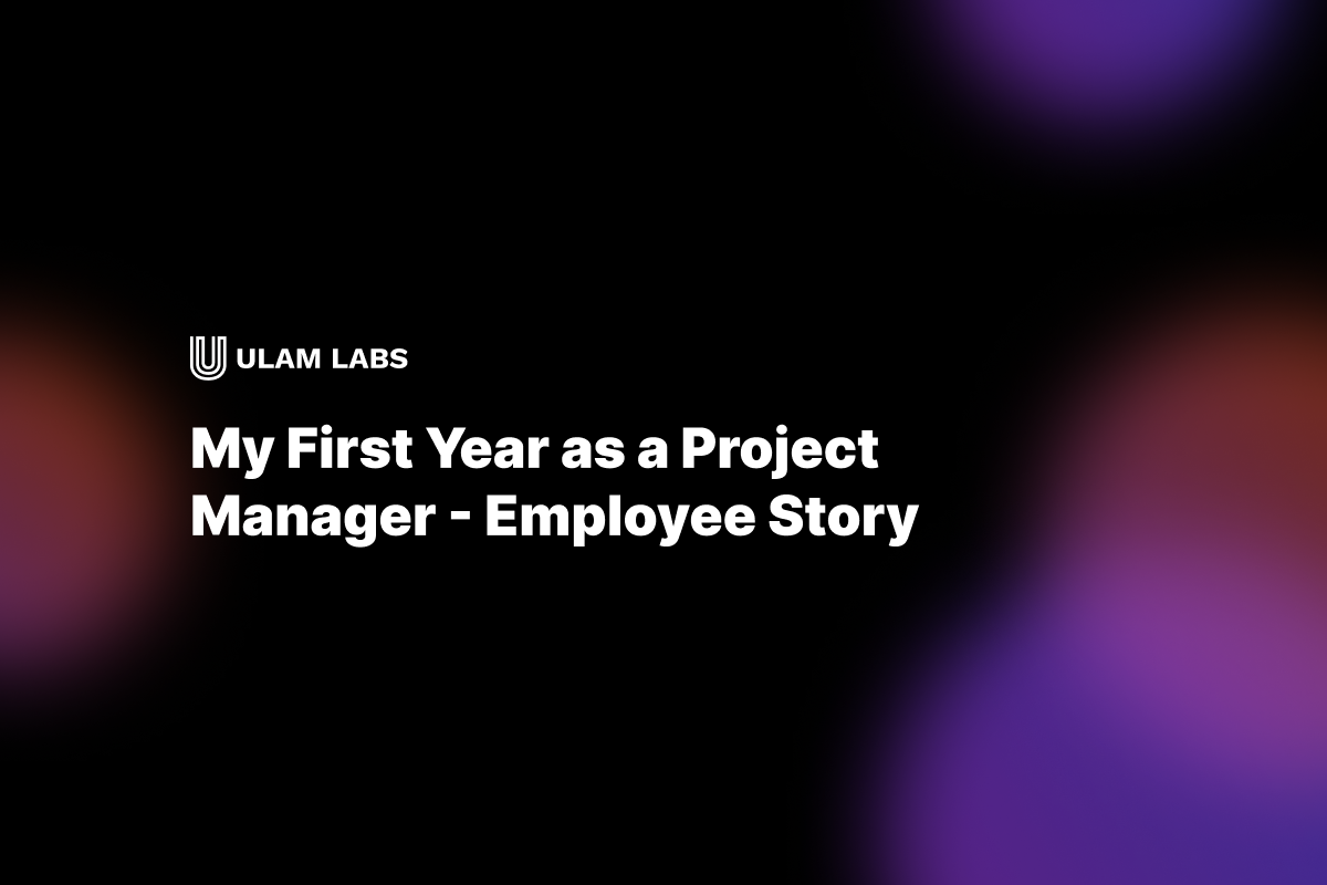 My First Year as a Project Manager - Employee Story | ULAM LABS