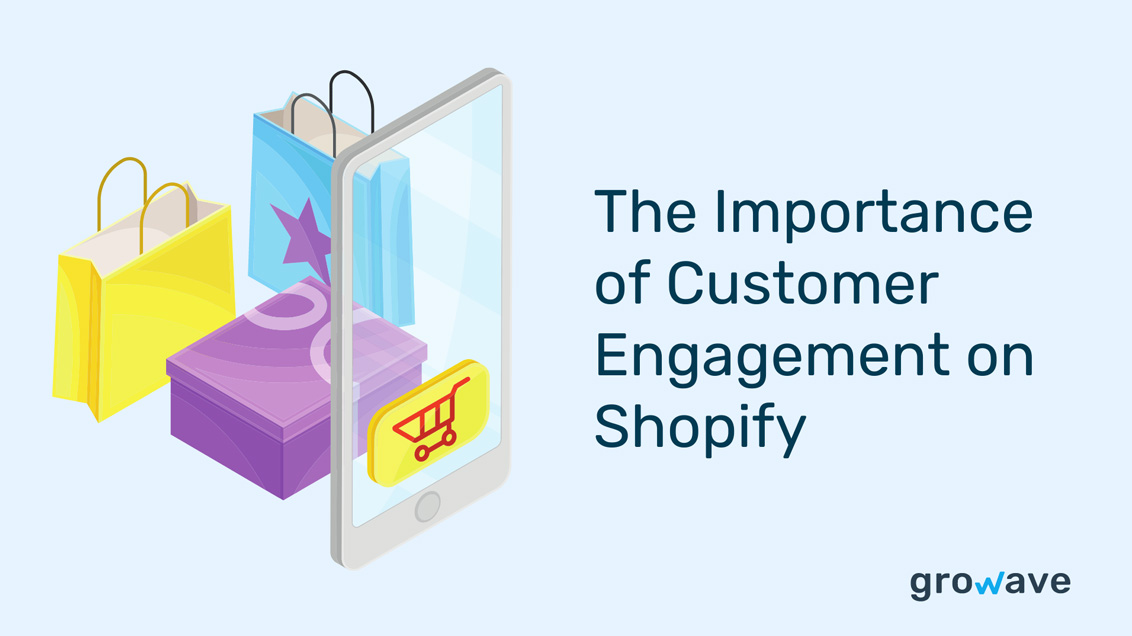 The Importance of Customer Engagement on Your Shopify Store