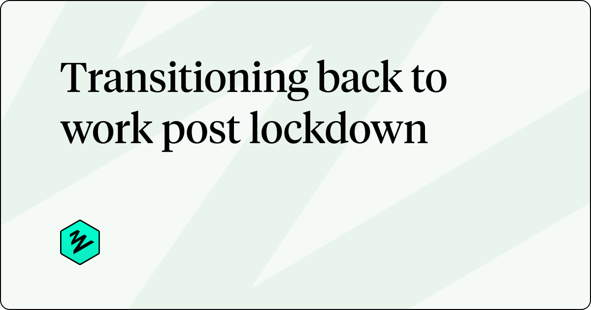 Transitioning back to work post lockdown | Zinc