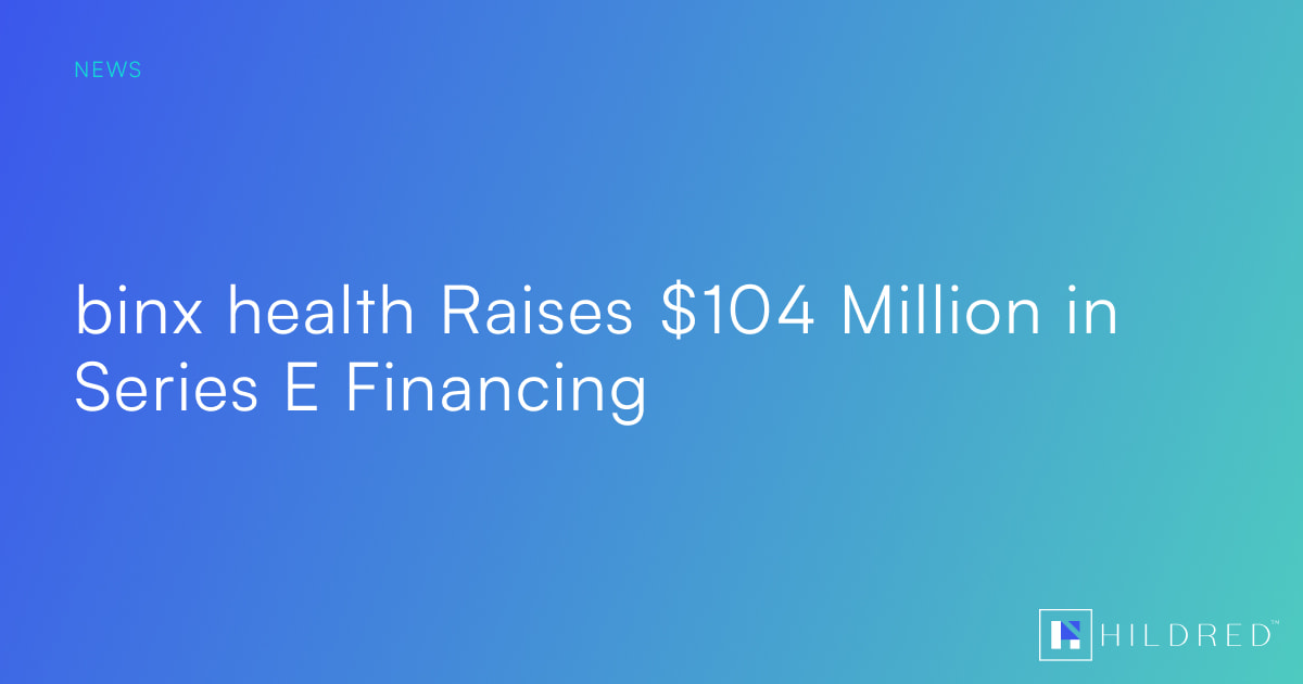 binx health Raises $104 Million in Series E Financing