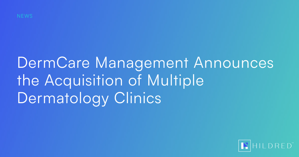 DermCare Management Announces the Acquisition of Multiple Dermatology ...