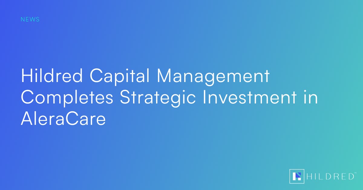 Hildred Capital Management Completes Strategic Investment in AleraCare