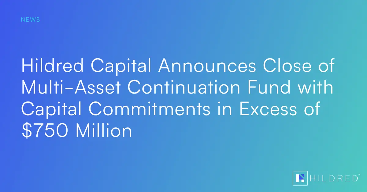 Hildred Capital Announces Close of Multi-Asset Continuation Fund with ...