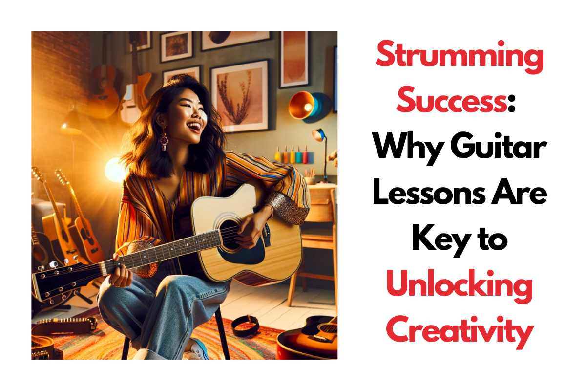 Strumming Success: Why Guitar Lessons Are Your Key to Creative Freedom ...