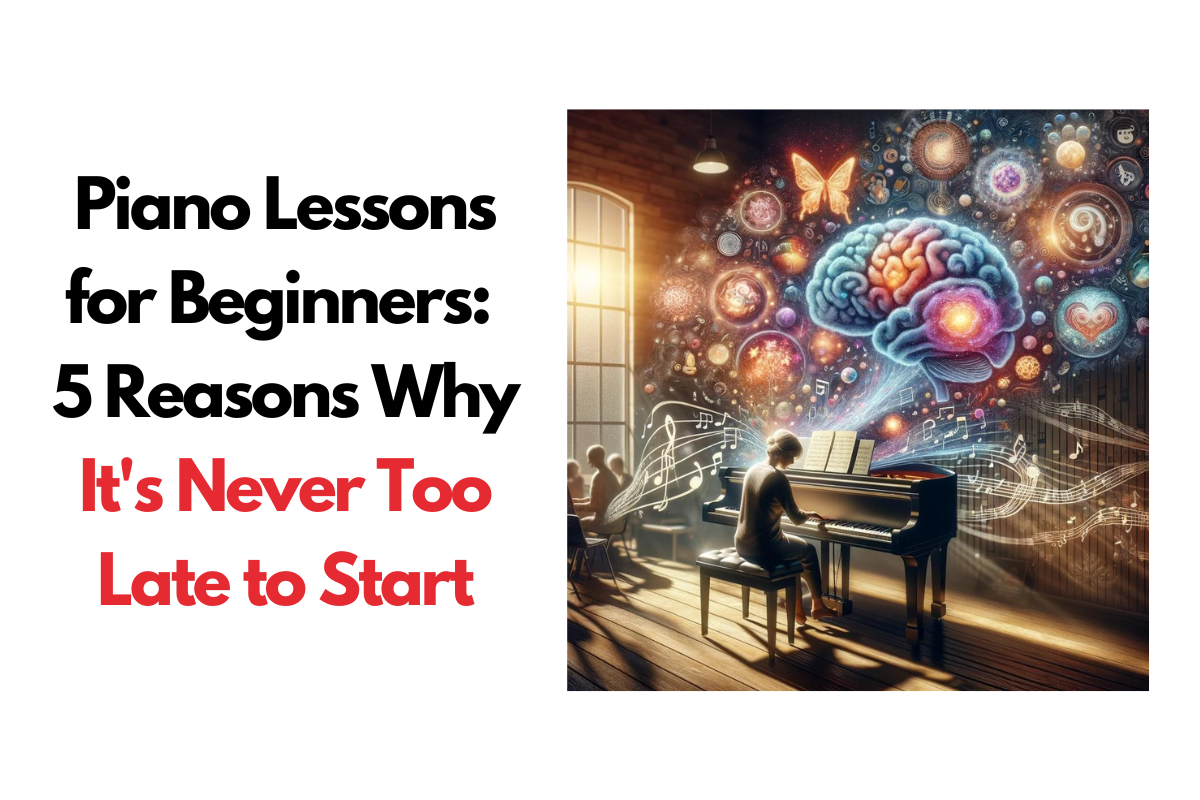Piano Lessons for Beginners: 5 Reasons Why It's Never Too Late to Start ...