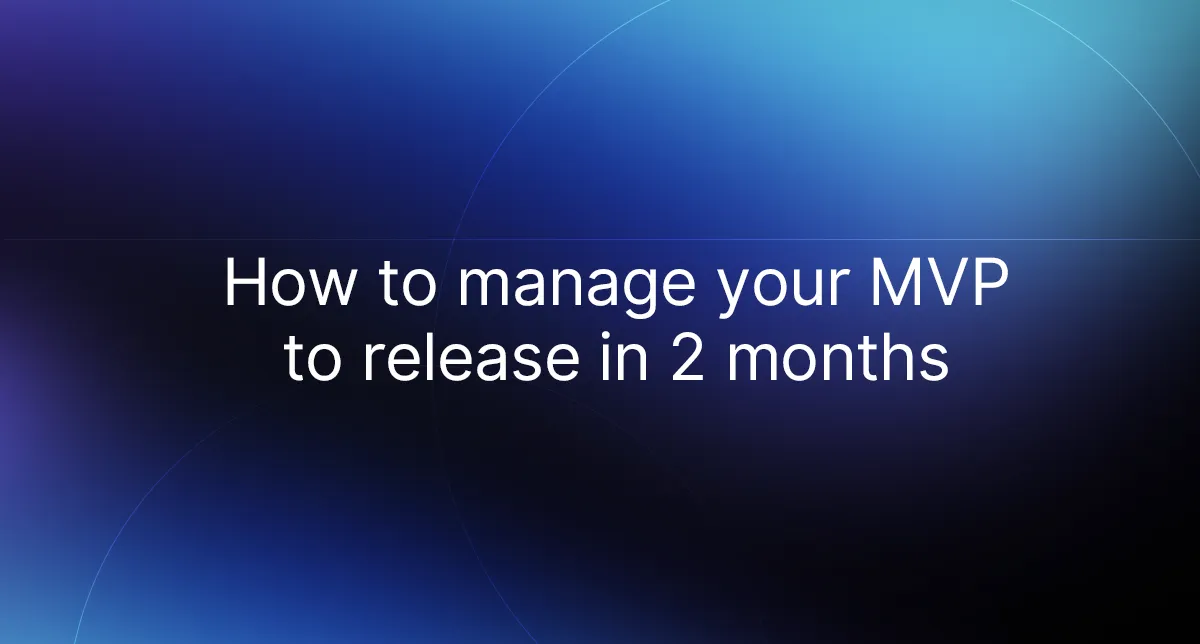 How to manage your MVP to launch in 2 months | Particles by Paralect