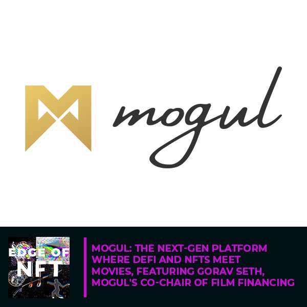 Mogul: The Next-Gen Platform Where DeFi And NFTs Meet Movies, Featuring Gorav Seth, Mogul's Co ...