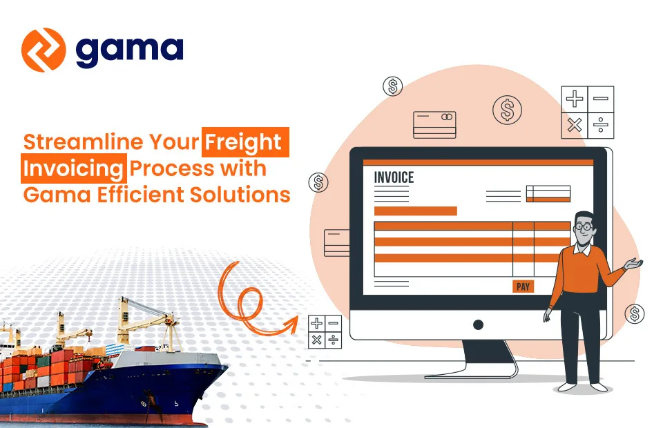 Streamline Your Freight Invoicing Process with gama Efficient Solutions