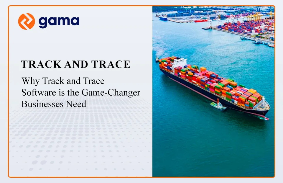 Why Track and Trace Software is the Game-Changer Businesses Need