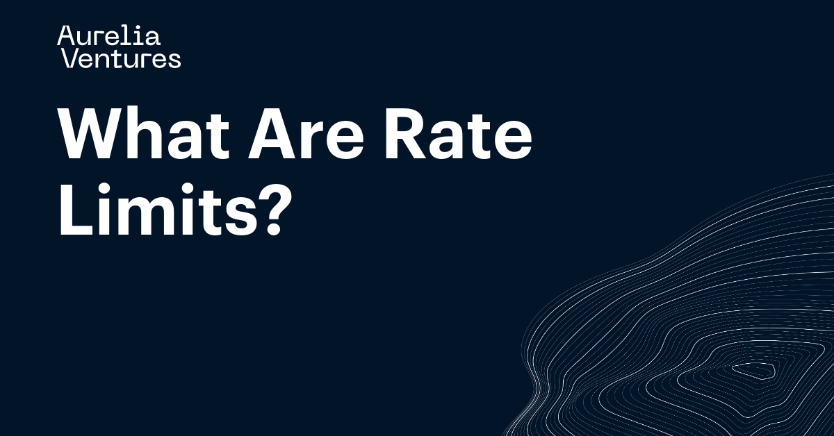 What Are Rate Limits? Let’s Decode Them Together | Aurelia Ventures