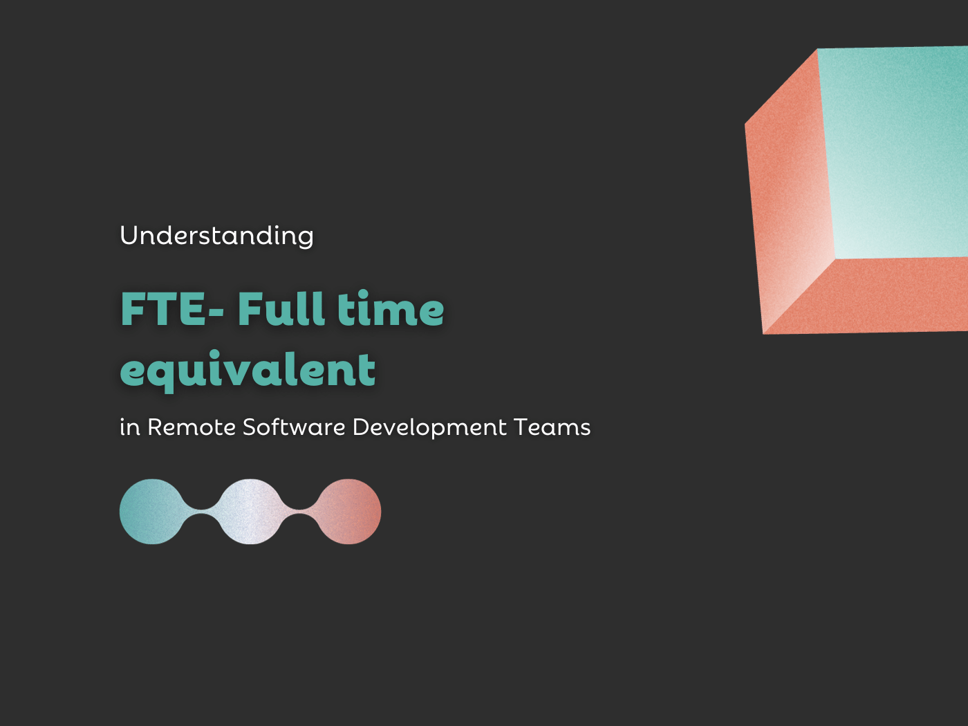 Leveraging Full-Time Equivalent (FTE) in Remote Software Development Teams