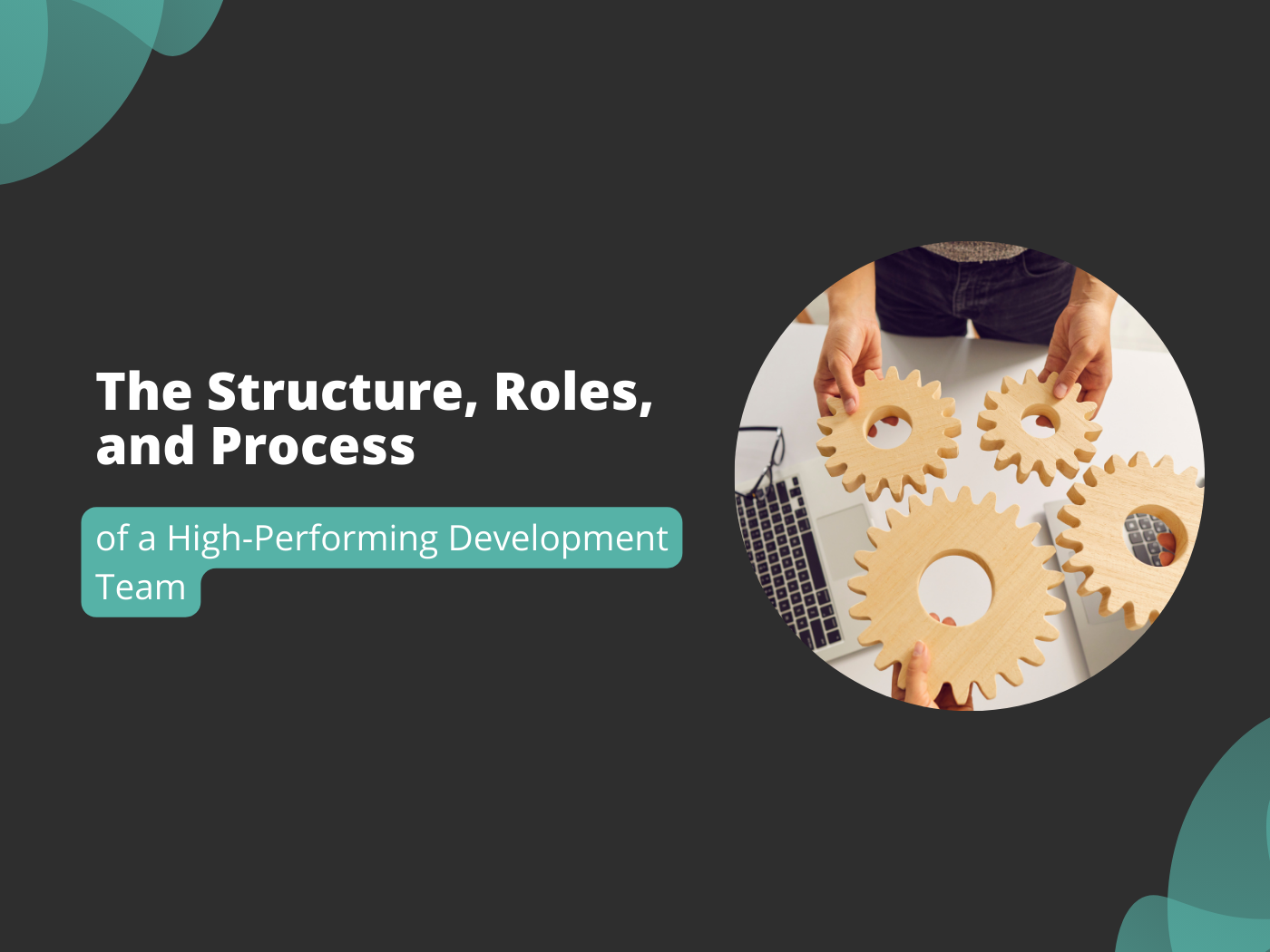 Effective Development Teams: Structure, Roles, Process