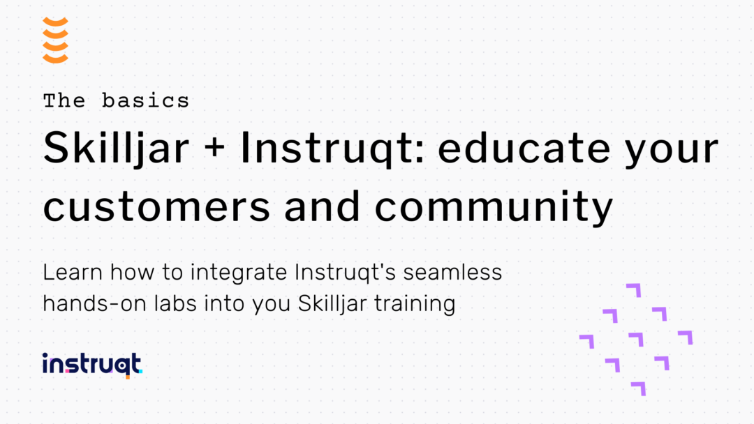 How to Integrate Skilljar with Instruqt How to Integrate Skilljar with Instruqt