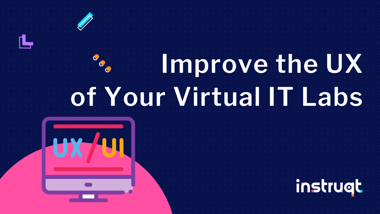 Improve the User Experience of Your Virtual IT Lab | Instruqt