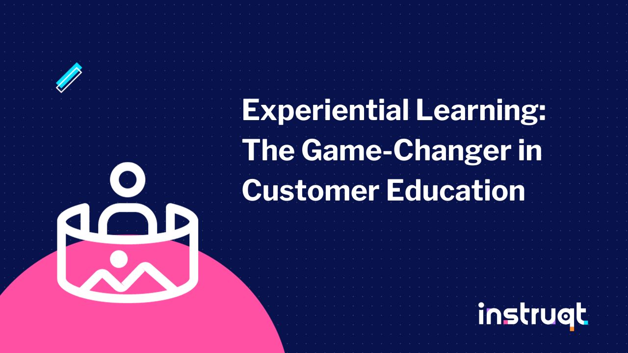 Experiential Learning: The Game-Changer in Customer Education