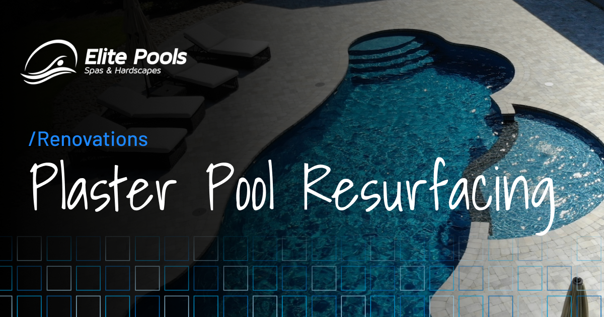 Plaster Pool Resurfacing | Elite Pools, Spas & Hardscapes