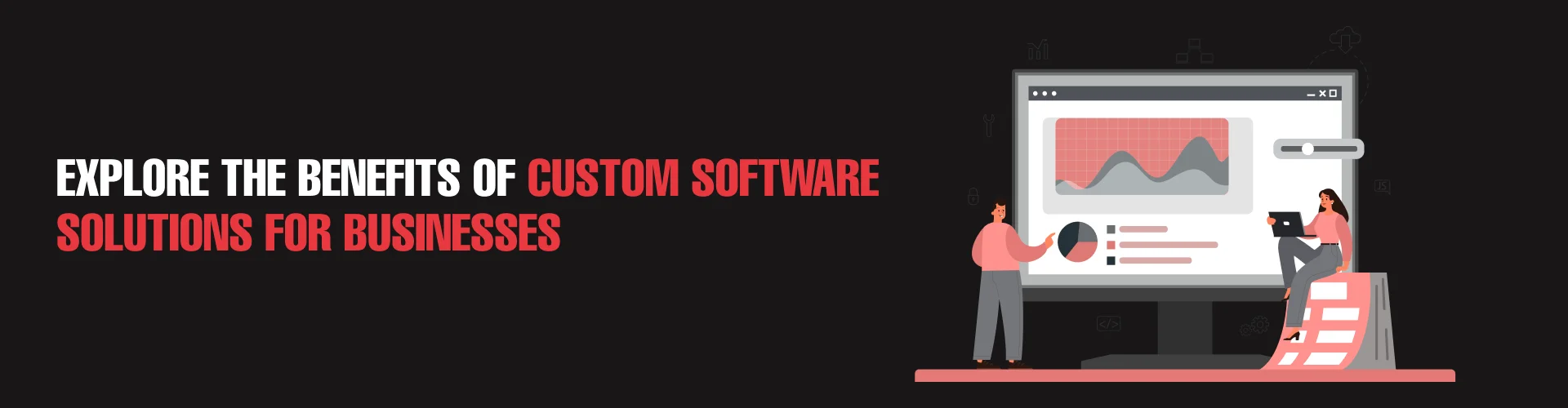 Empowering Businesses: Advantages of Custom Software Development