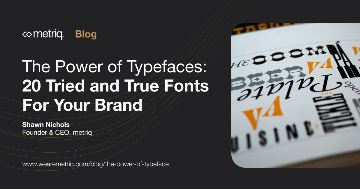 The Power of Typefaces: 20 Tried and True Fonts For Your Business