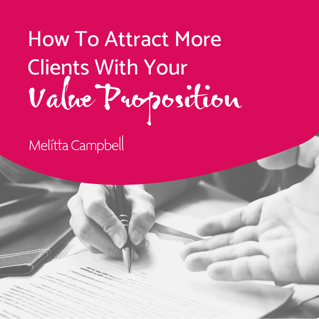 How to Attract More Clients with your Value Proposition - Melitta Campbell