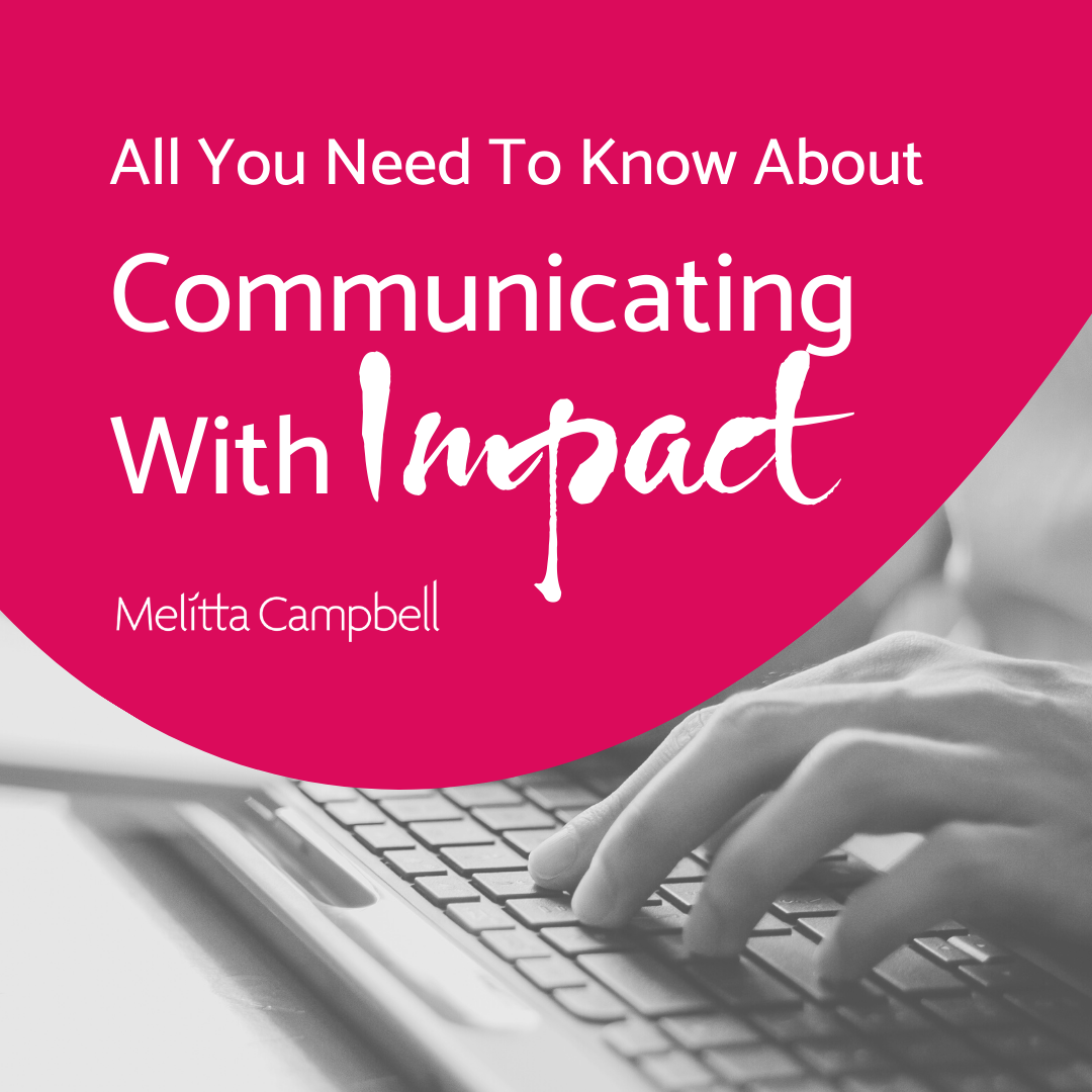How to Communicate Everything with Impact! - Melitta Campbell