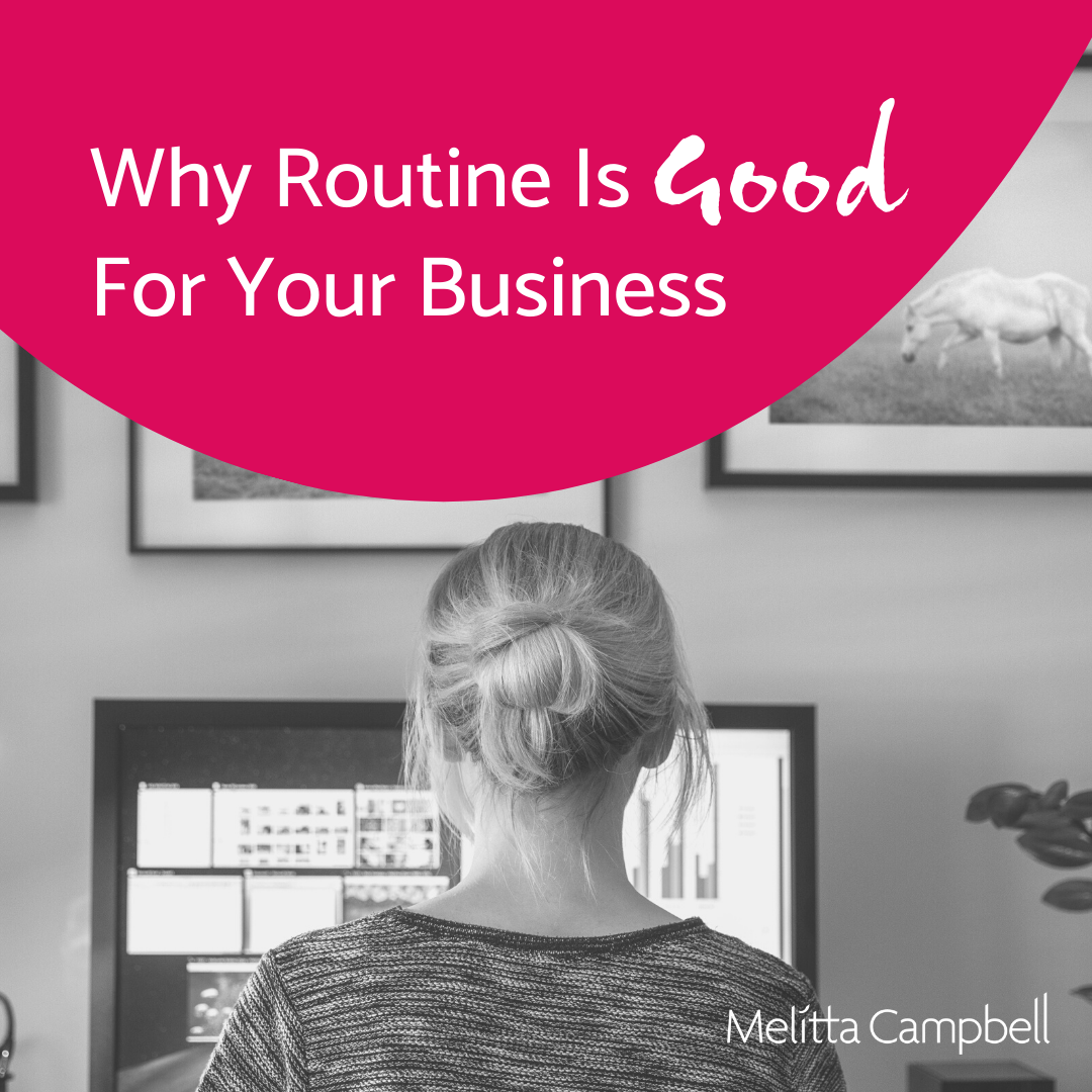 Why Routine Is Good for Your Business - Melitta Campbell